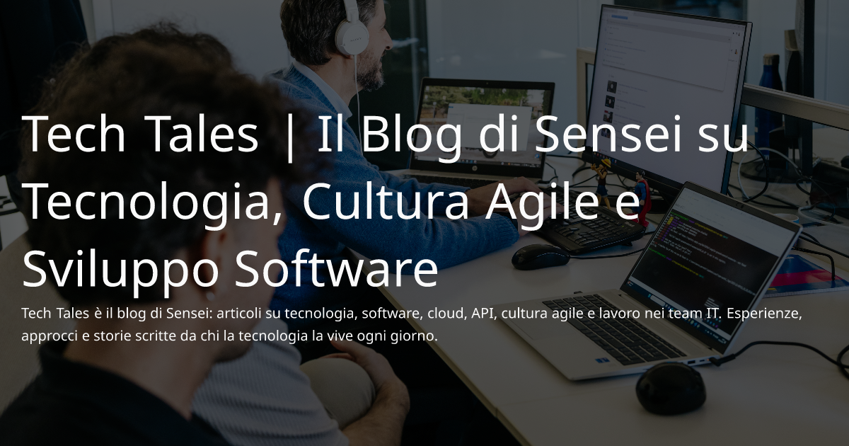 Sensei | Tech Tales | Il Blog di Sensei su Tecnologia, Cultura Agile e ...